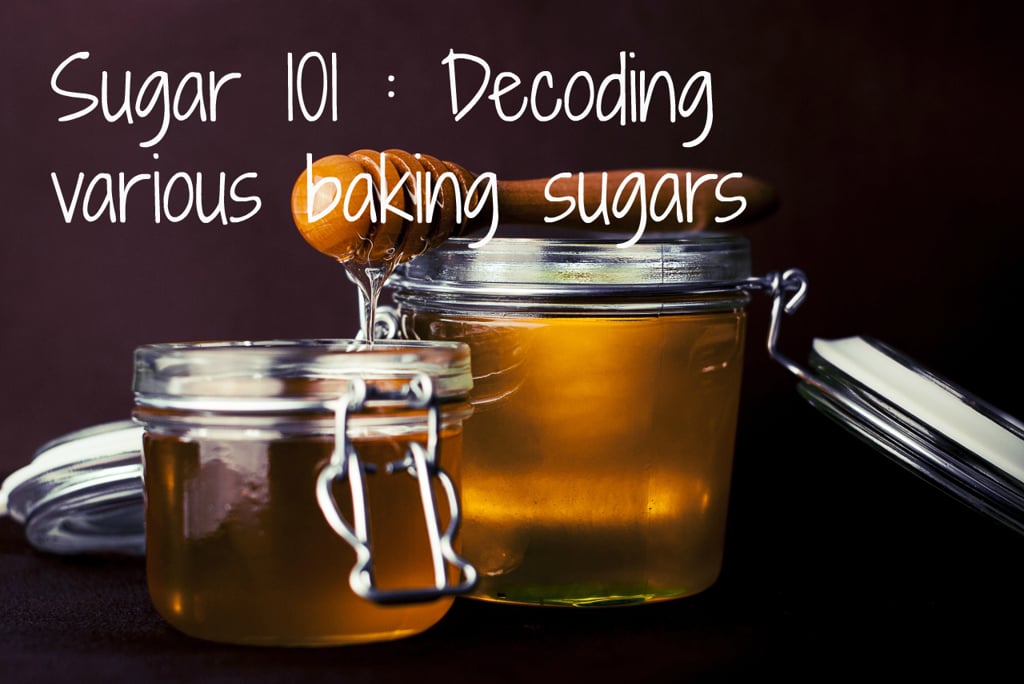 Sugar 101 : Decoding various baking sugars | sinamontales